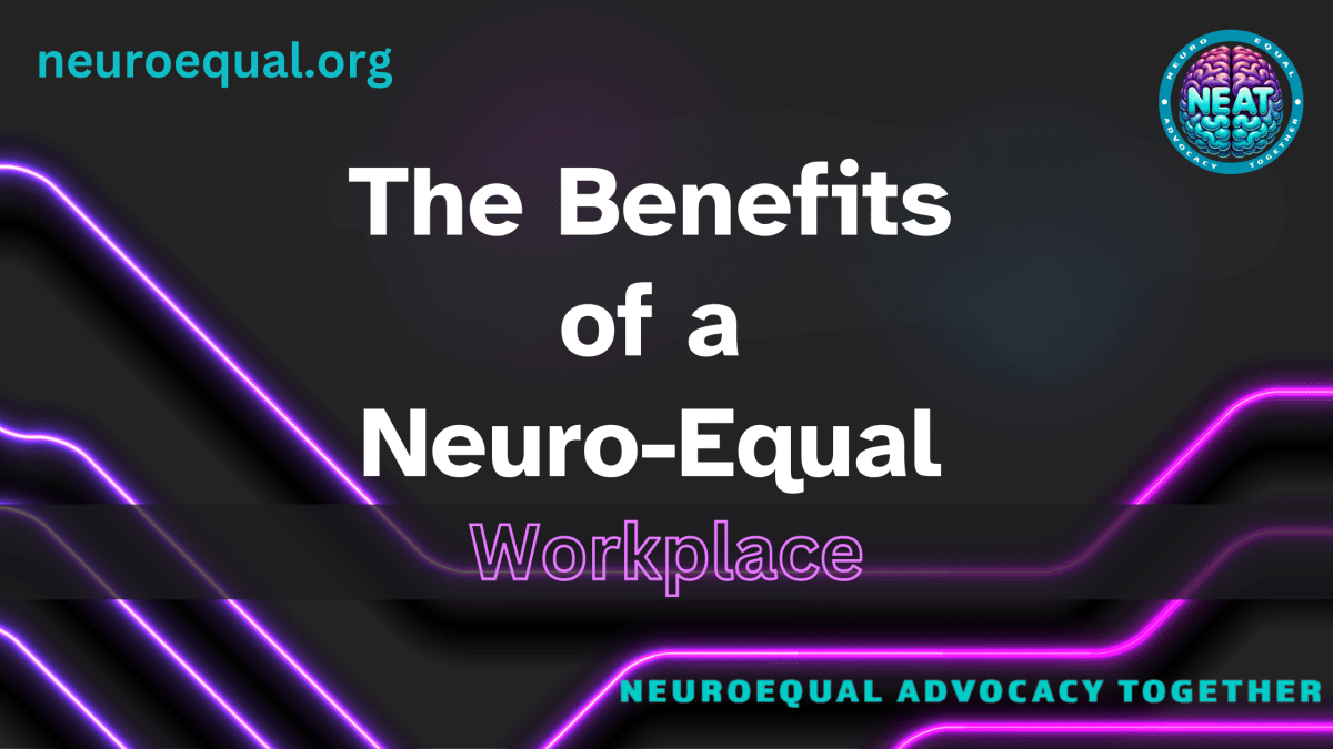 The Benefits of a Neuro-Equal Workplace – The N.E.A.T. Blog